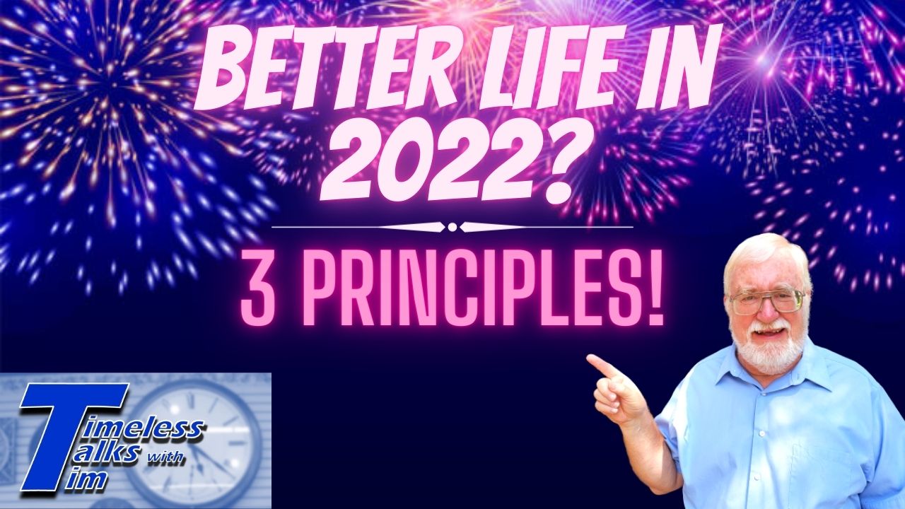 Better Life in 2022: 3 Principles – Timeless Talks